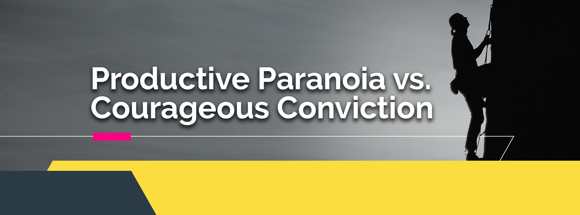 Productive Paranoia vs Courageous Conviction